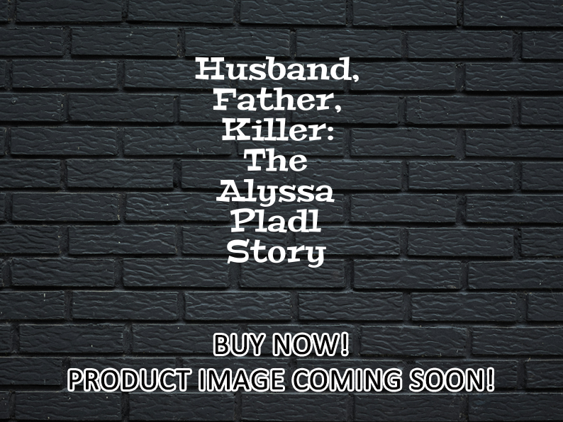 -Husband, Father, Killer: The Alyssa Pladl Story (2024)-The Original Movie - ClassicsOnPoint.com
